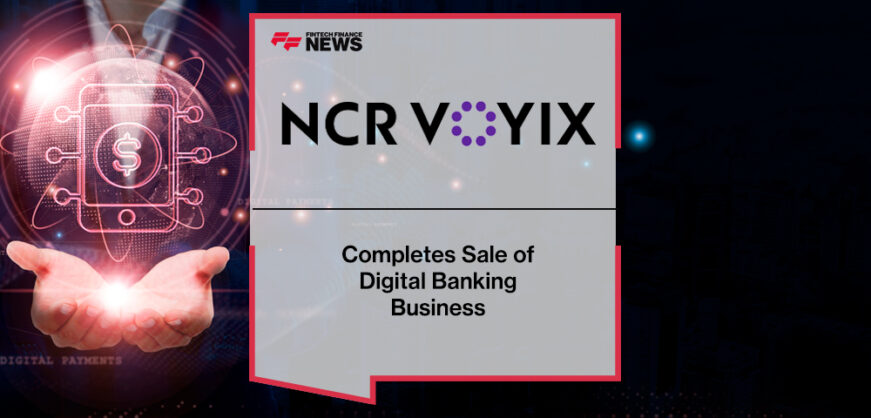 NCR Voyix Completes Sale of Digital Banking Business