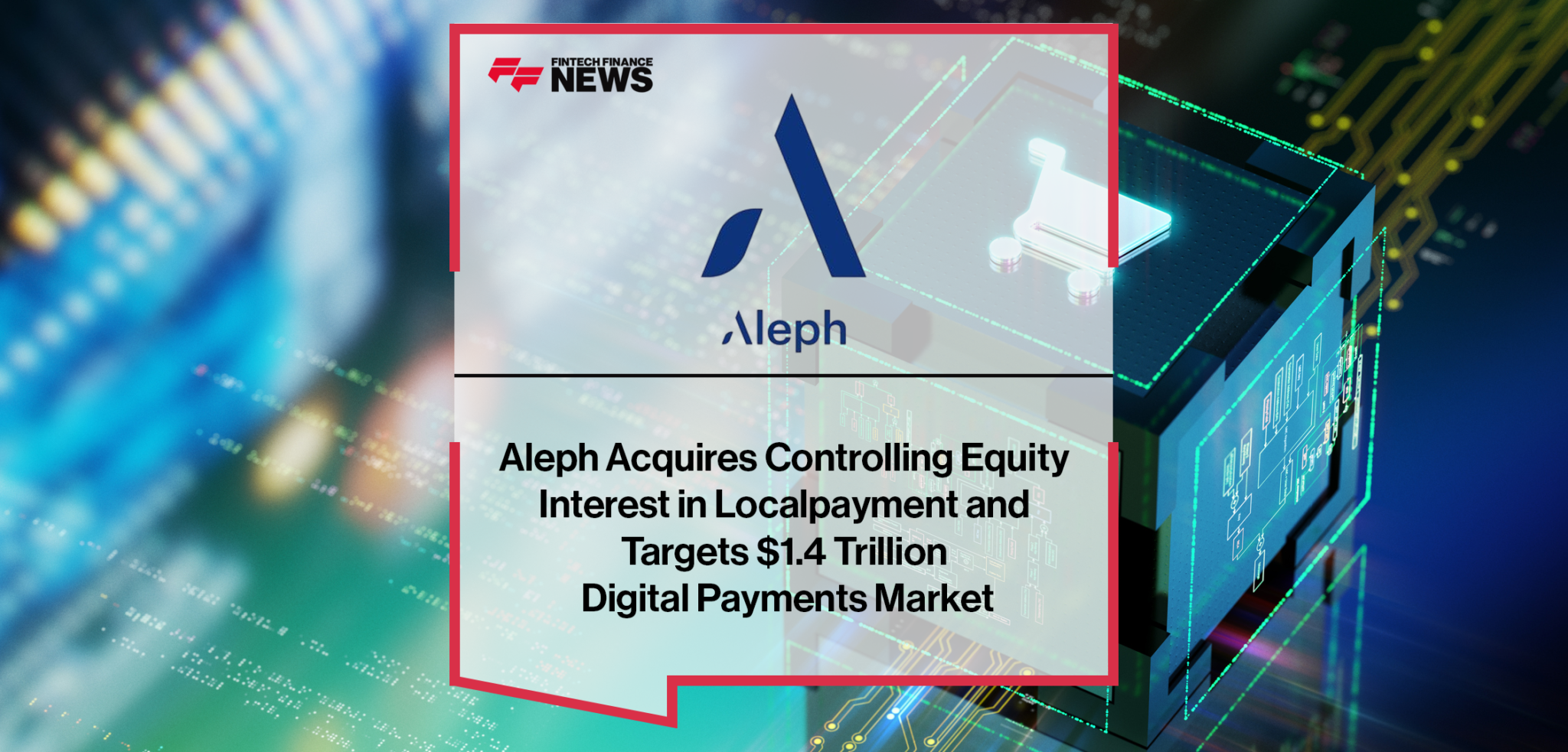 Aleph Acquires Controlling Equity Interest in Localpayment and Targets ...