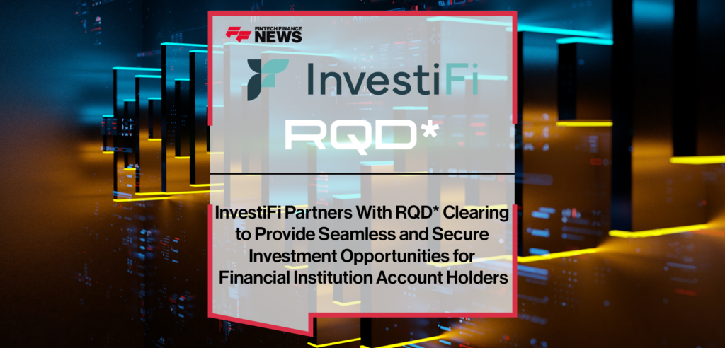 InvestiFi Partners With RQD* Clearing to Provide Seamless and Secure ...
