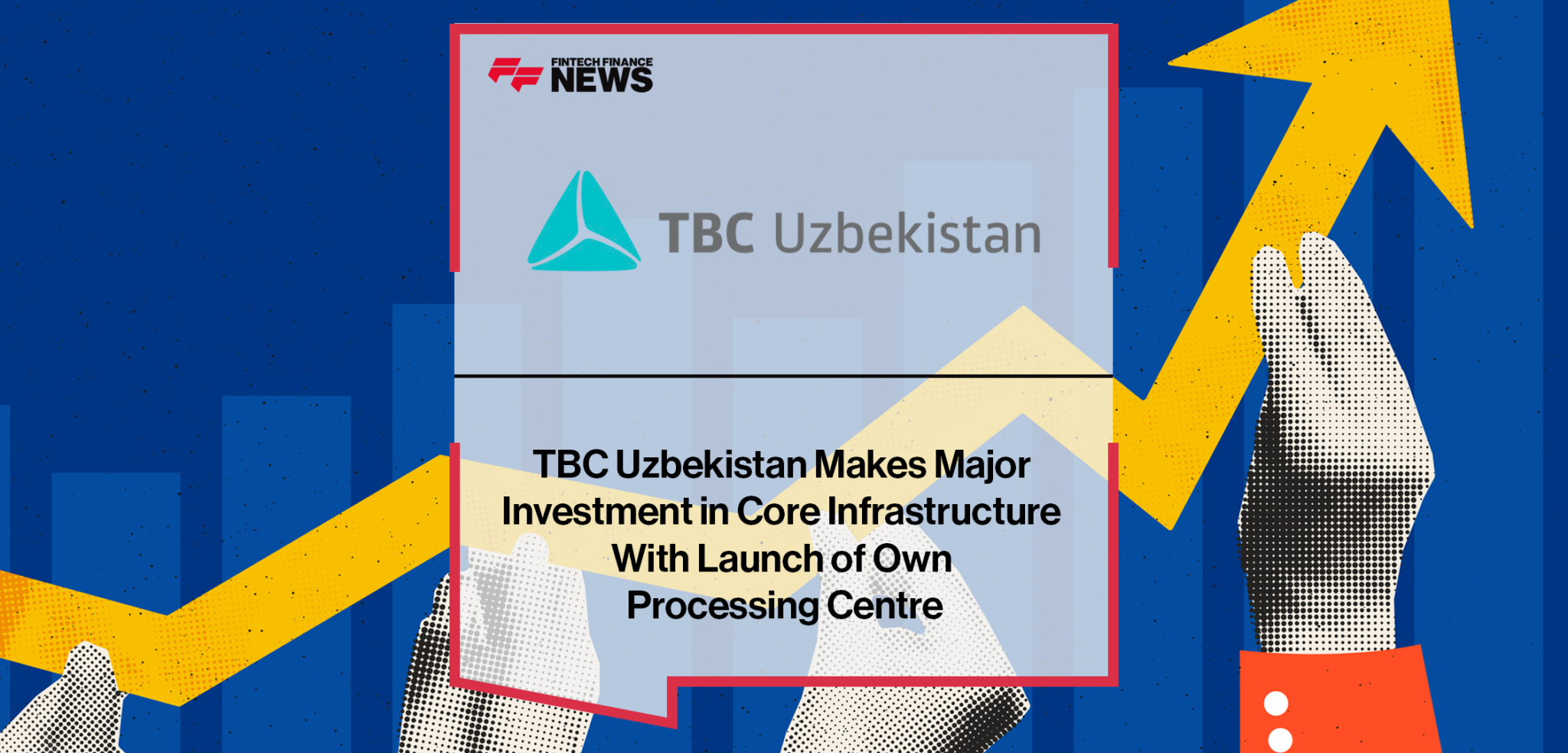 TBC Uzbekistan Makes Major Investment in Core Infrastructure With Launch of Own Processing Centre