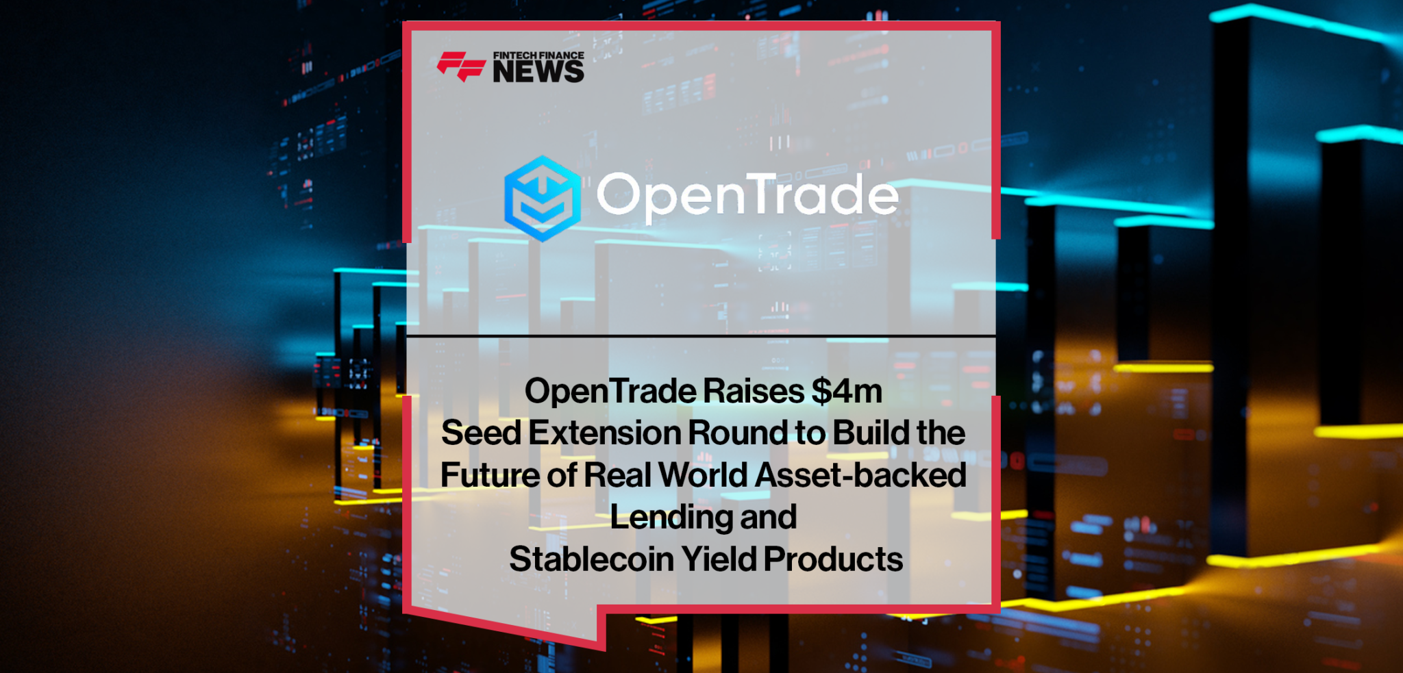OpenTrade Raises $4m Seed Extension Round to Build the Future of Real ...