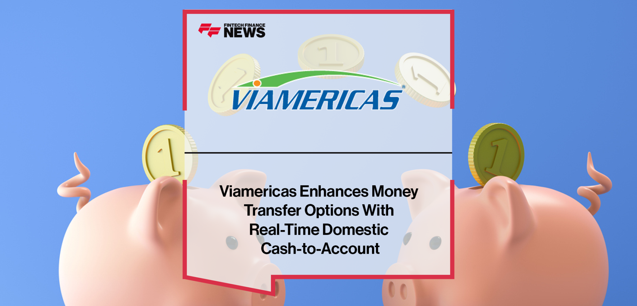 Viamericas Enhances Money Transfer Options With Real-Time Domestic Cash ...