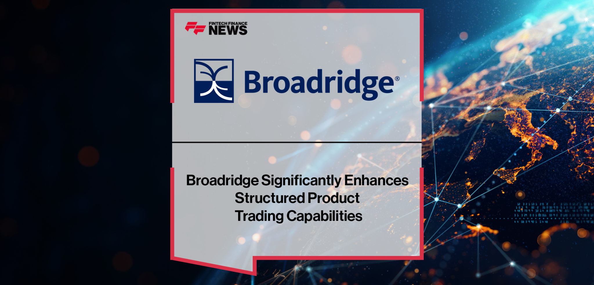 Broadridge Significantly Enhances Structured Product Trading Capabilities