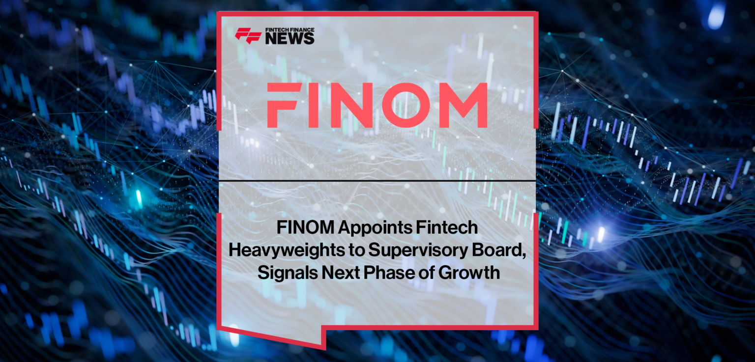 FINOM Appoints Fintech Heavyweights to Supervisory Board, Signals Next ...