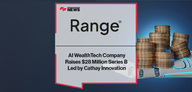AI WealthTech Company Range Raises $28 Million Series B Led by Cathay ...