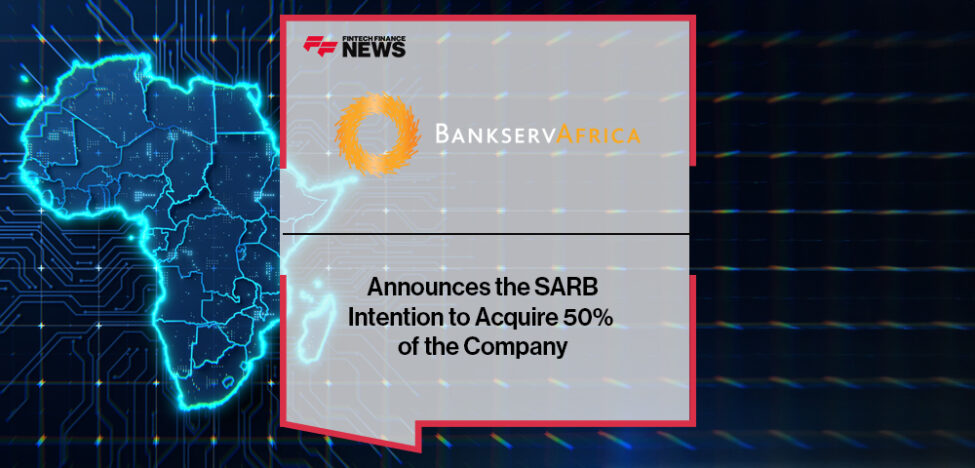BankservAfrica Announces the SARB Intention to Acquire 50% of the Company
