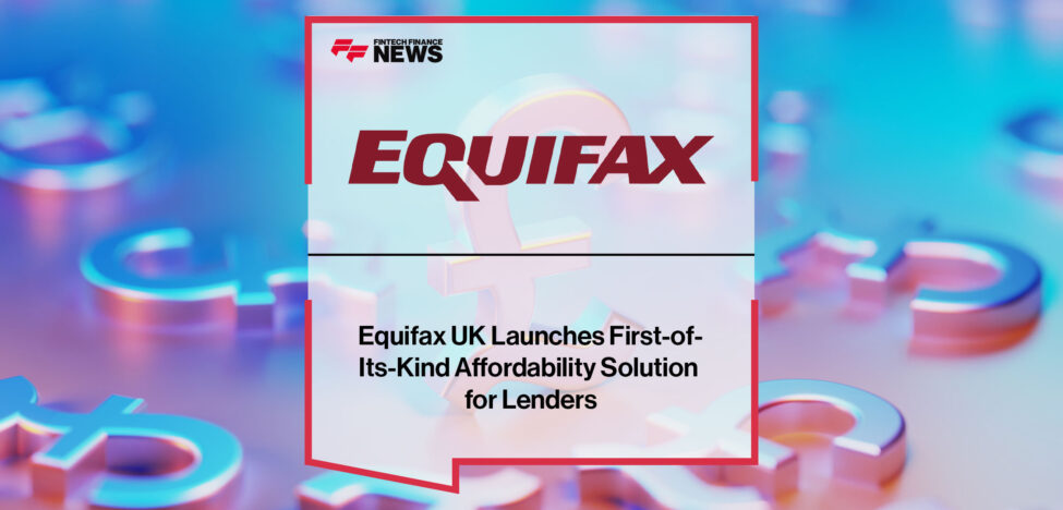 Equifax UK Launches First-of-Its-Kind Affordability Solution for Lenders