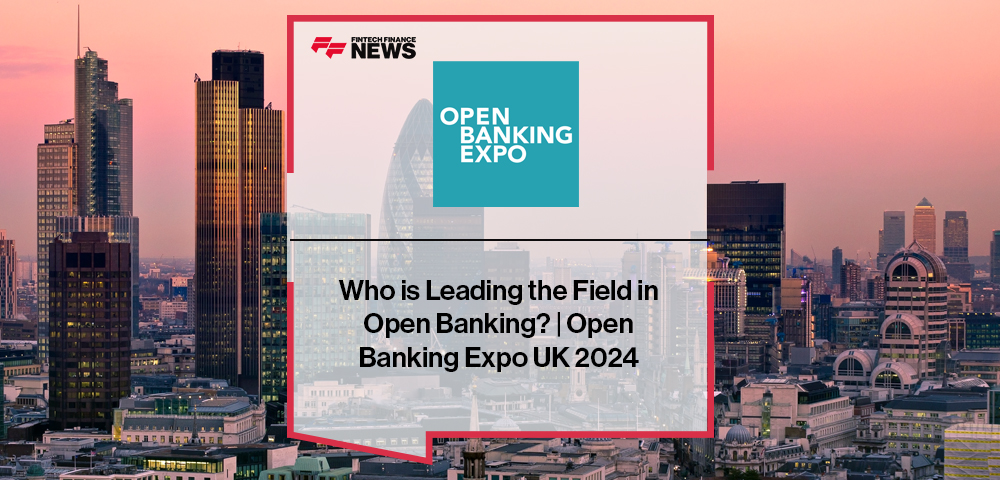 Who is Leading the Field in Open Banking? | Open Banking Expo UK 2024