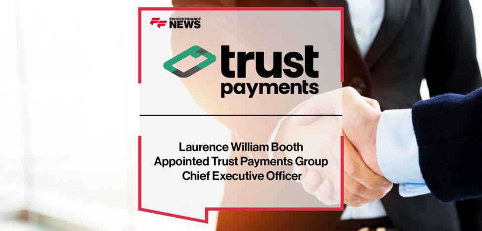 Laurence William Booth Appointed Trust Payments Group Chief Executive ...