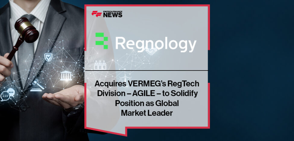 Regnology Acquires VERMEG’s RegTech Division – AGILE – to Solidify Position as Global Market Leader
