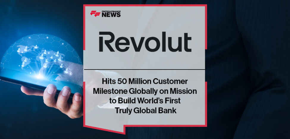 Revolut Hits 50 Million Customer Milestone Globally on Mission to Build ...