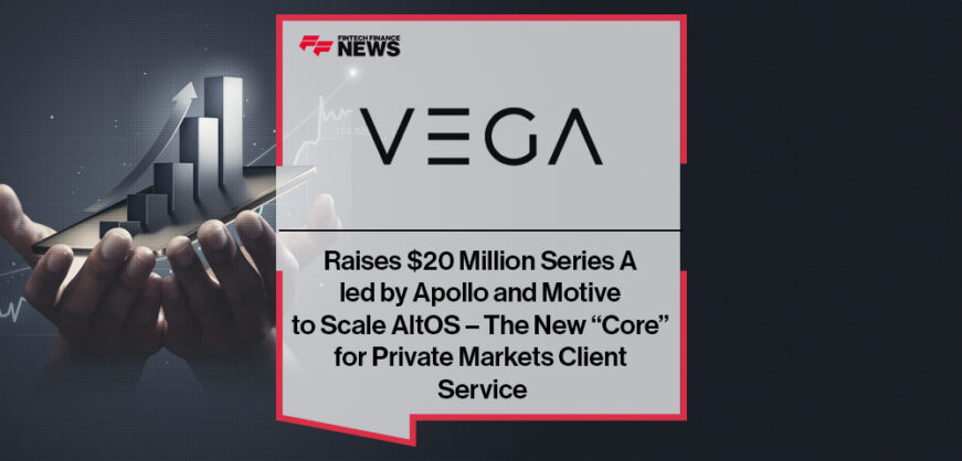 Vega Raises $20 Million Series A led by Apollo and Motive to Scale AltOS – The New “Core” for ...
