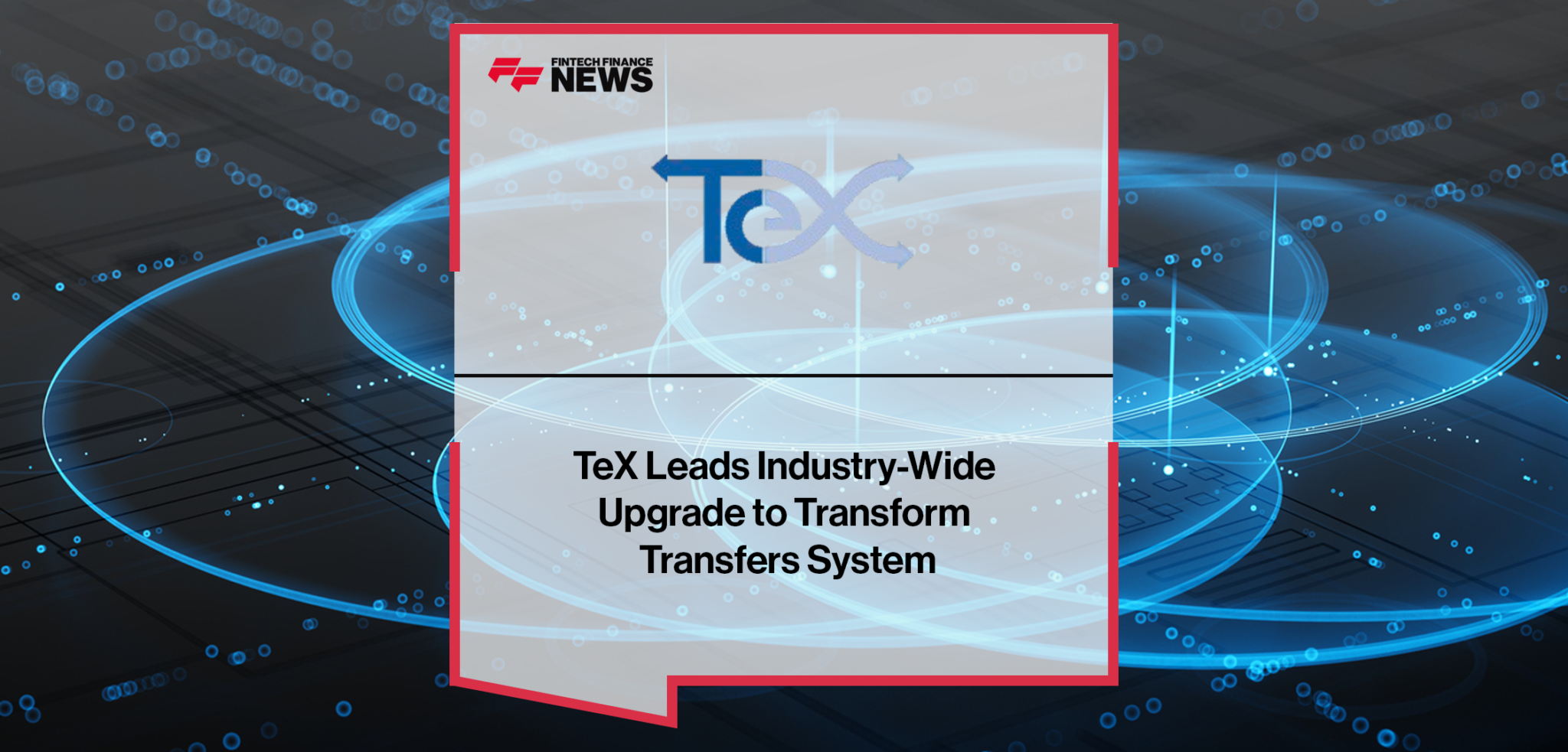 TeX Leads Industry-Wide Upgrade to Transform Transfers System