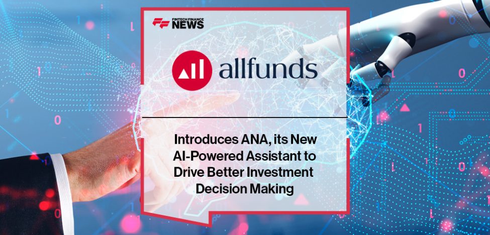 Allfunds Introduces ANA, its New AI-Powered Assistant to Drive Better ...