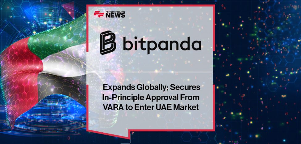 Bitpanda Expands Globally; Secures In-Principle Approval From VARA to Enter UAE Market