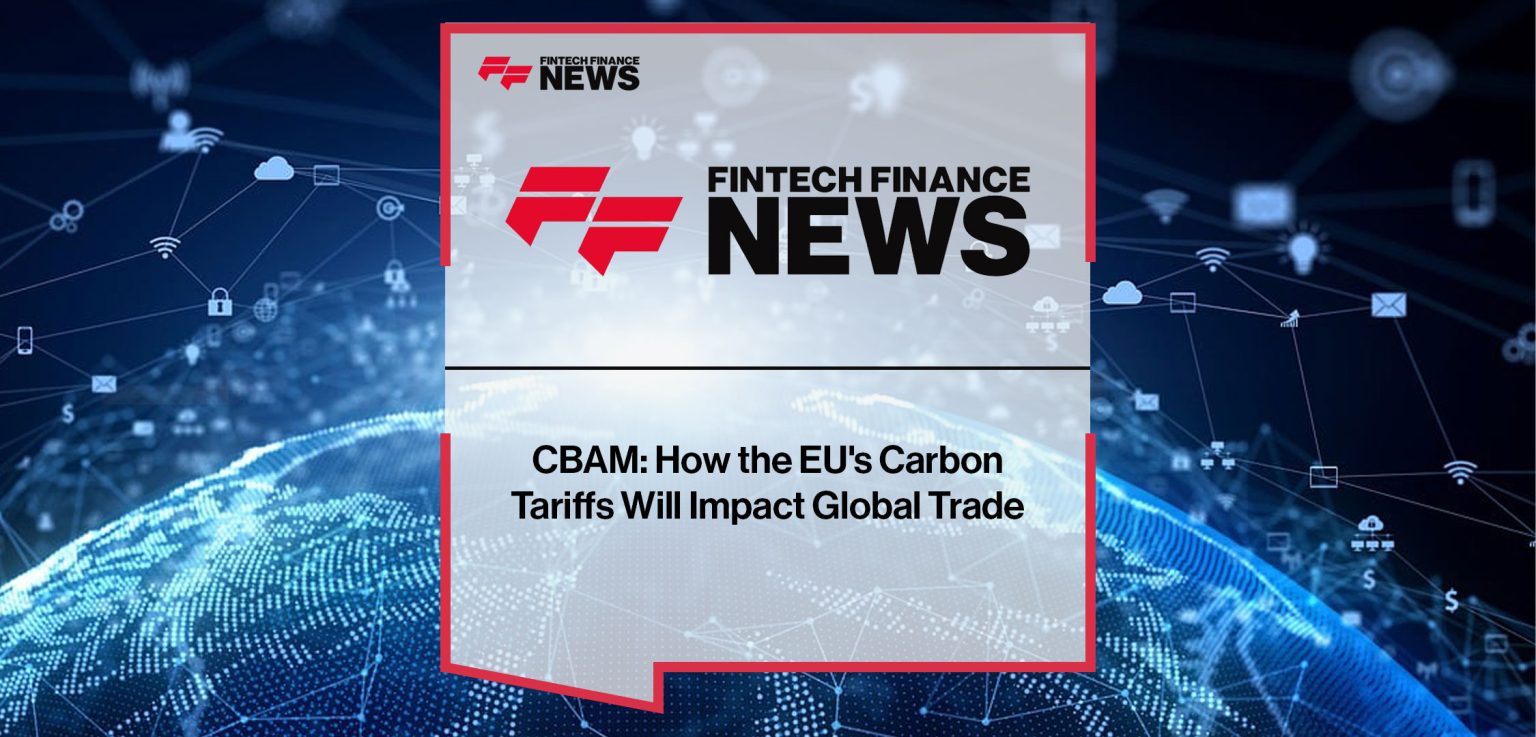 CBAM: How the EU's Carbon Tariffs Will Impact Global Trade