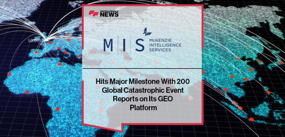 McKenzie Intelligence Services Hits Major Milestone With 200 Global Catastrophic Event Reports ...
