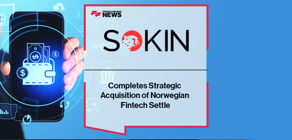 Sokin Completes Strategic Acquisition of Norwegian Fintech Settle