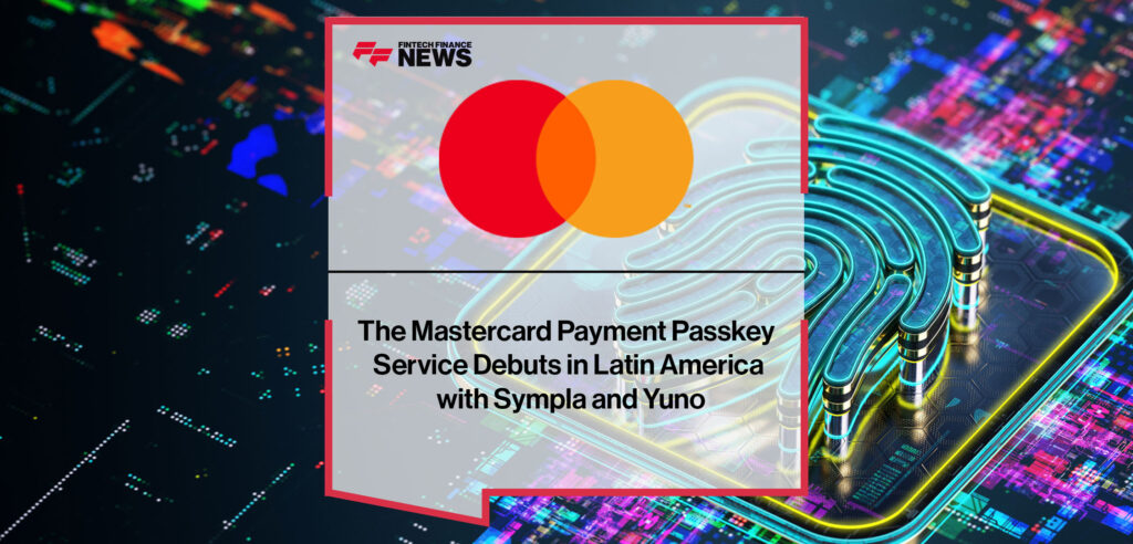 The Mastercard Payment Passkey Service debuts in Latin America with ...