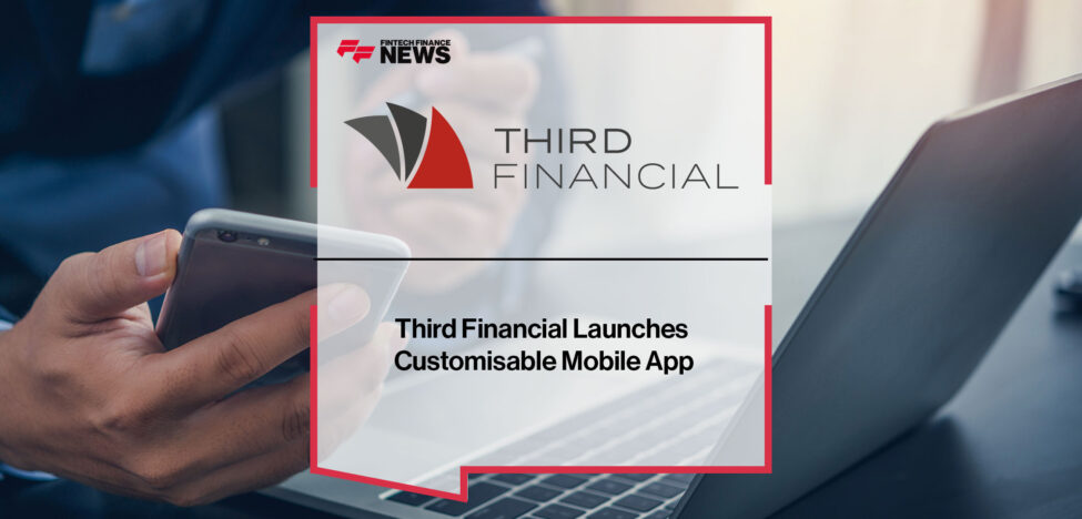 Third Financial Launches Customisable Mobile App