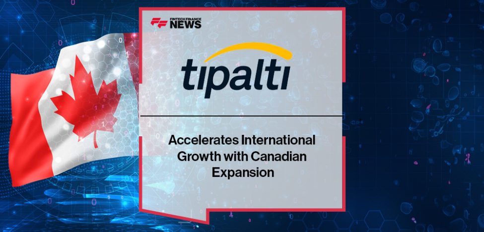 Tipalti Accelerates International Growth with Canadian Expansion