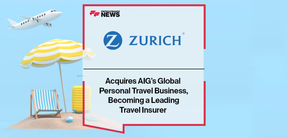Zurich Acquires AIG’s Global Personal Travel Business, Becoming a ...