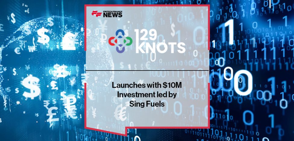 129Knots Launches with $10M Investment Led by Sing Fuels