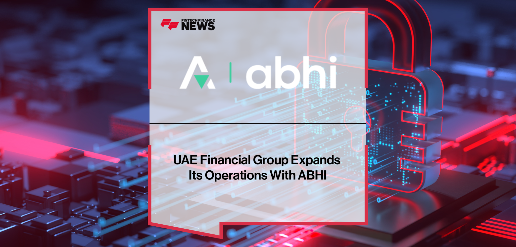 UAE Financial Group Expands Its Operations With ABHI