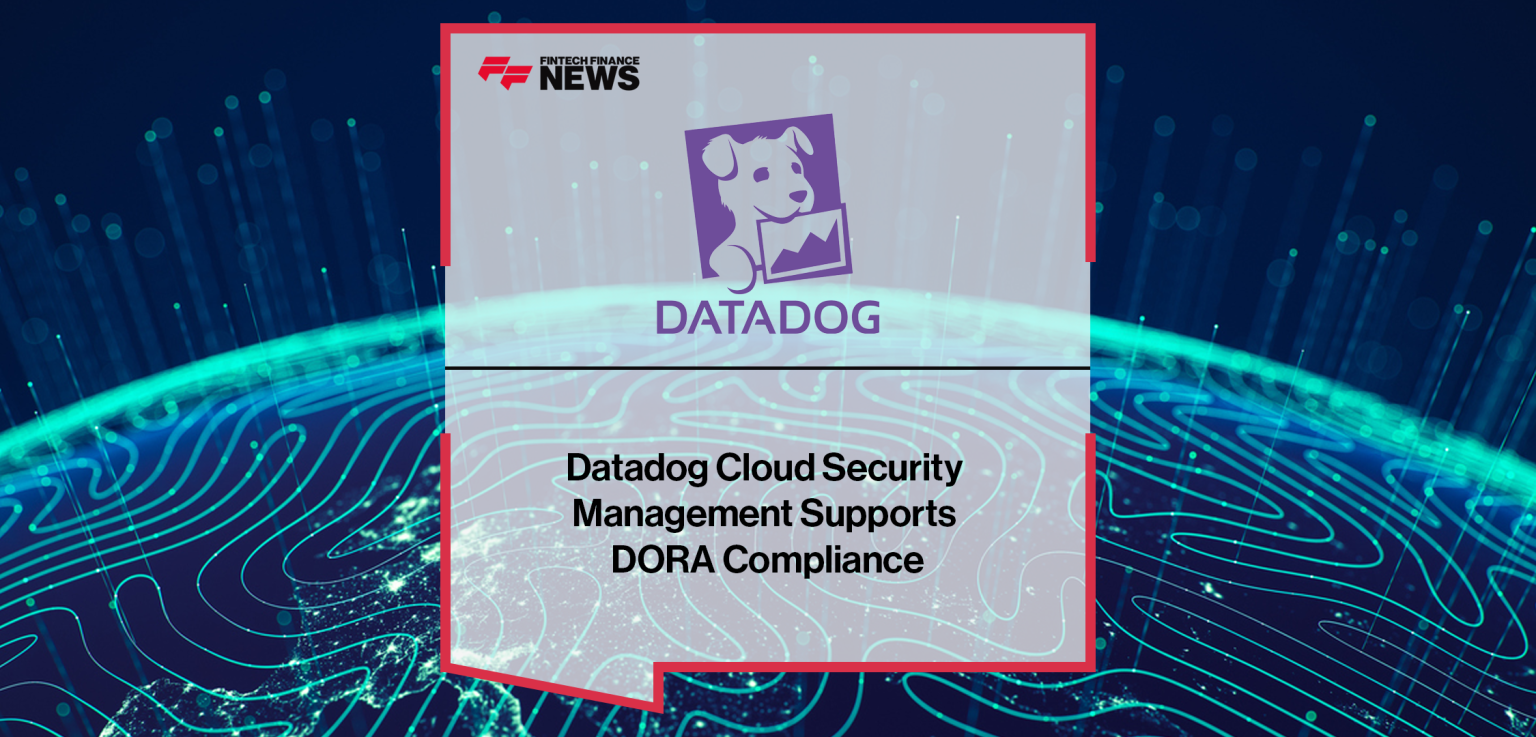 Datadog Cloud Security Management Supports DORA Compliance