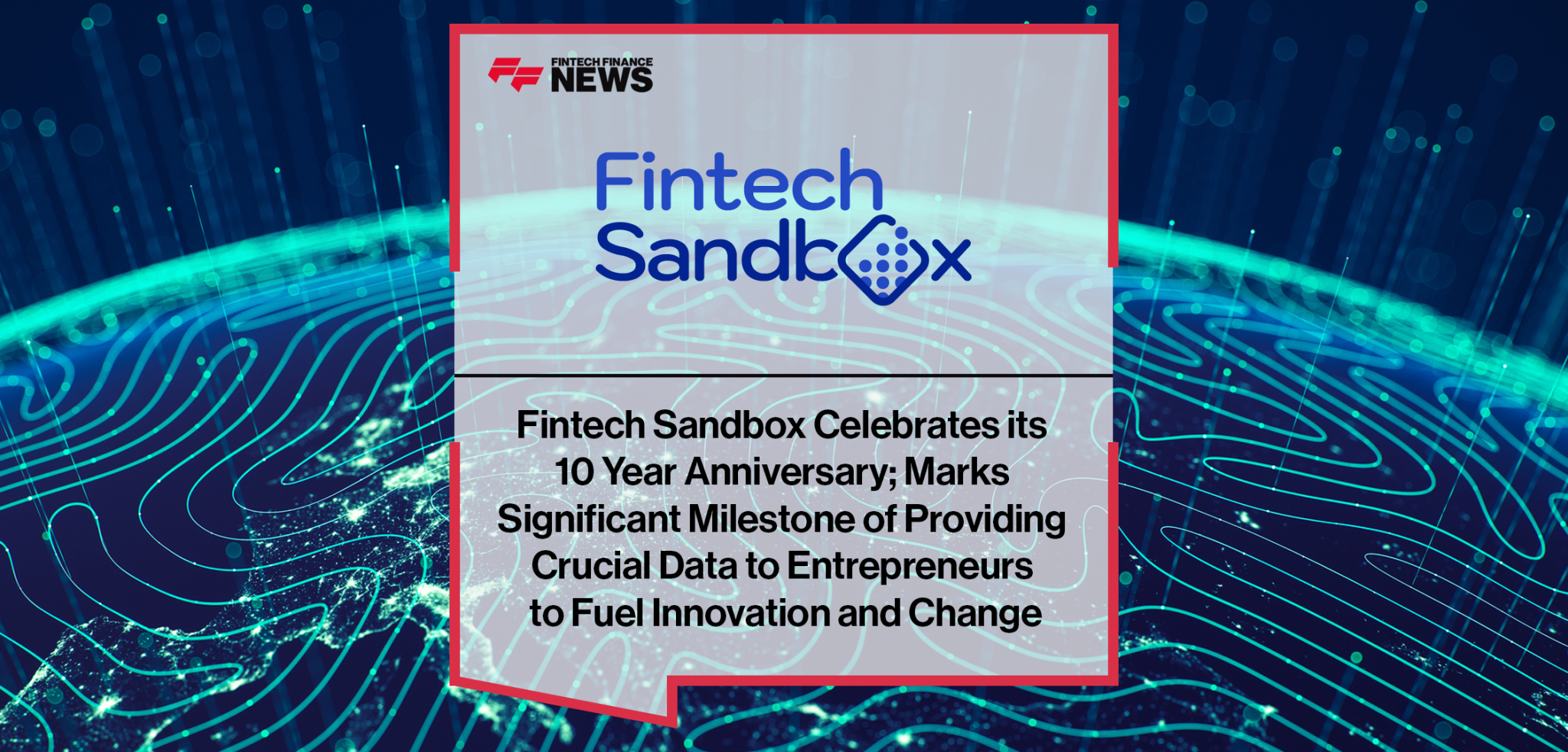 Fintech Sandbox Celebrates its 10 Year Anniversary; Marks Significant ...