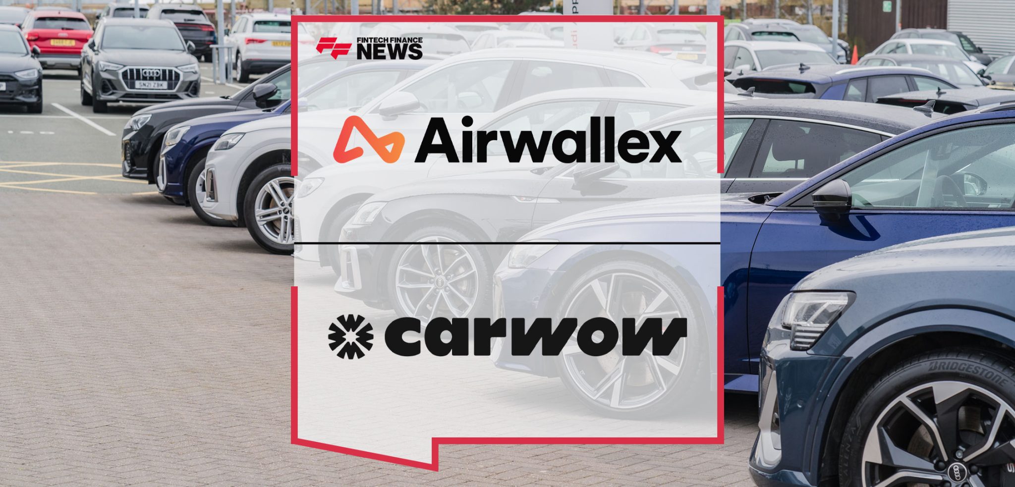 Airwallex and Carwow Partner to Modernise Car Buying and Selling Process