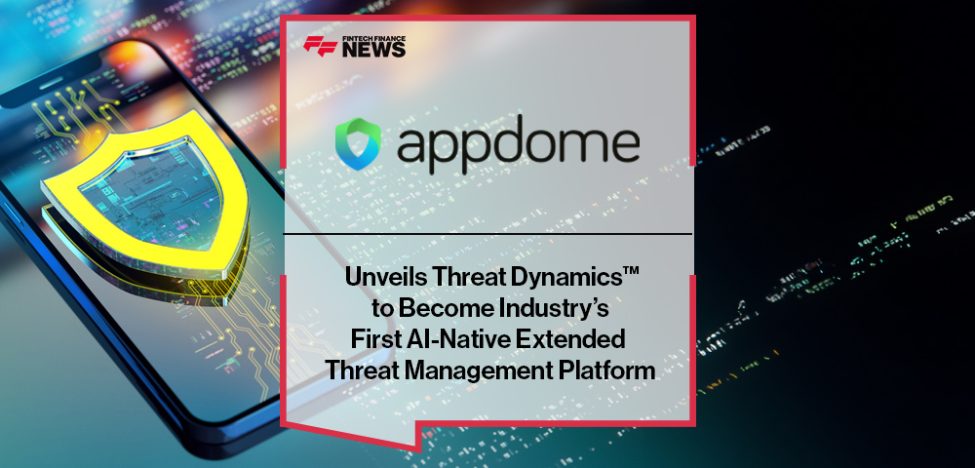 Appdome Unveils Threat Dynamics™ to Become Industry’s First AI-Native Extended Threat Management ...
