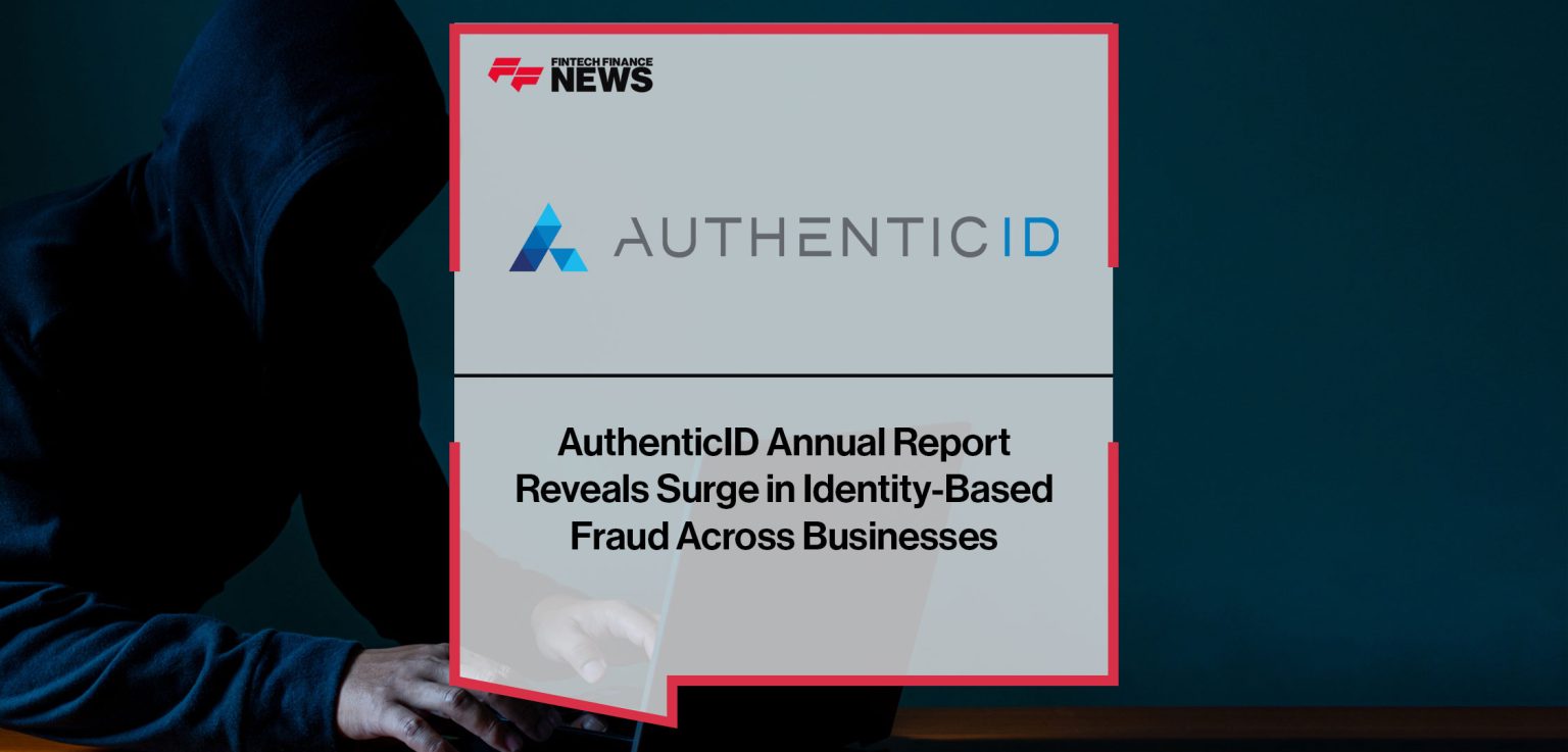 AuthenticID Annual Report Reveals Surge in Identity-Based Fraud Across ...