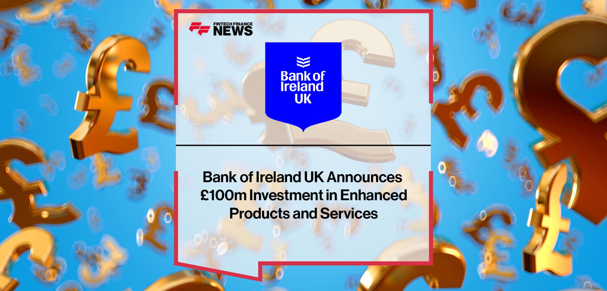 Bank of Ireland UK Announces £100m Investment in Enhanced Products and ...