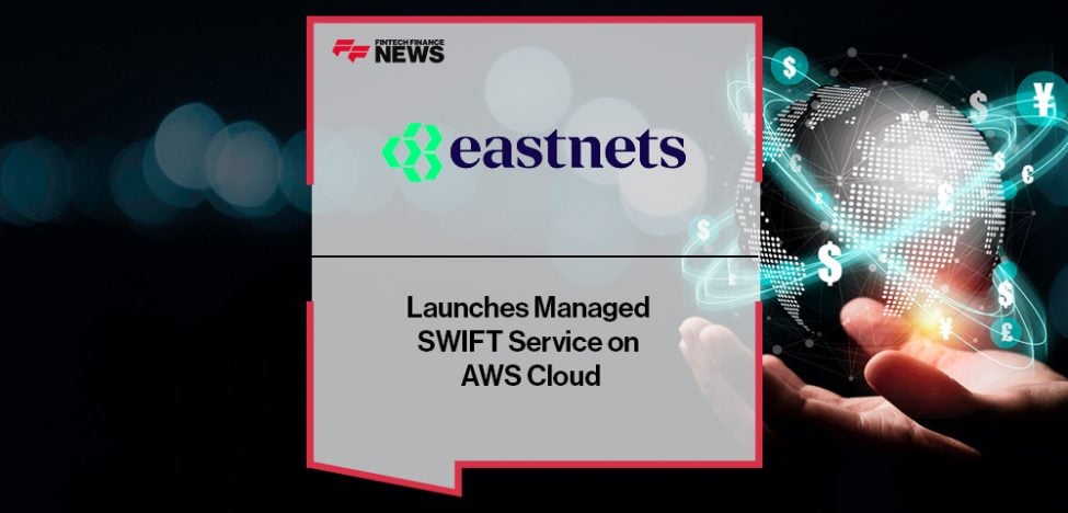 Eastnets Launches Managed SWIFT Service on AWS Cloud