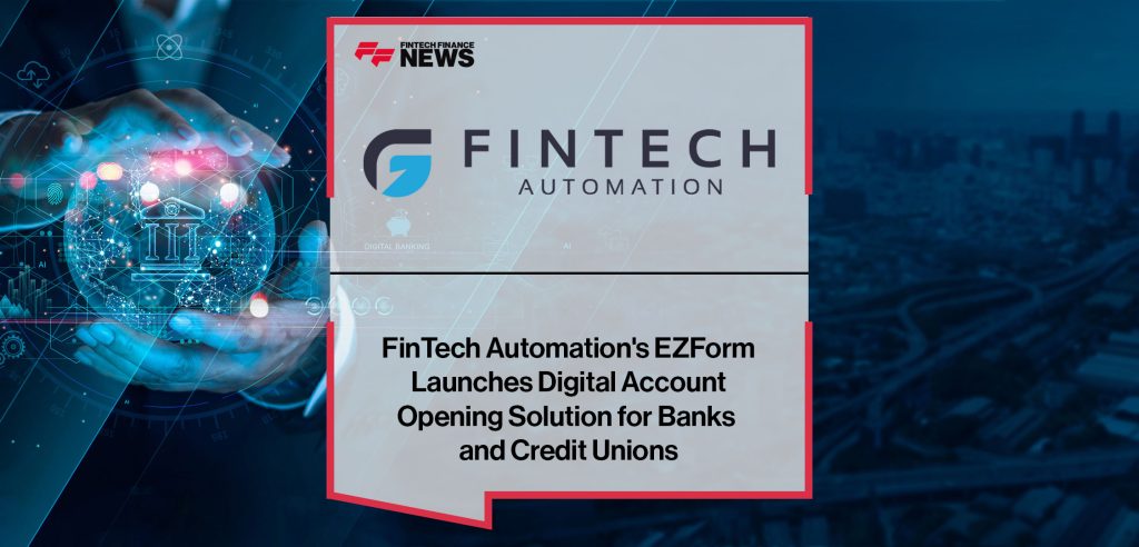 FinTech Automation's EZForm Launches Digital Account Opening Solution ...