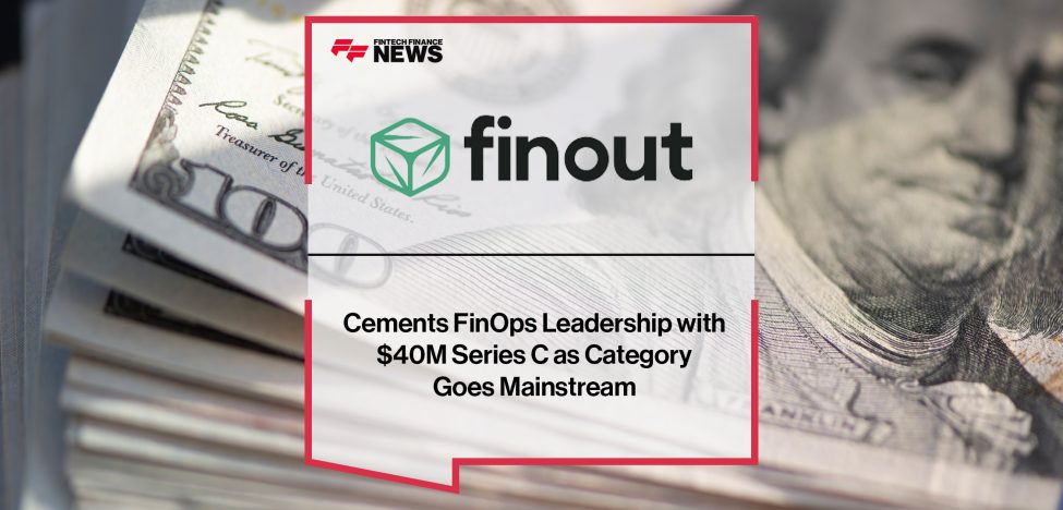 Finout Cements FinOps Leadership with $40M Series C