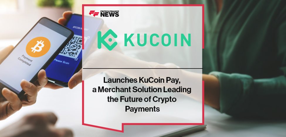 KuCoin Launches KuCoin Pay, a Merchant Solution Leading the Future of ...