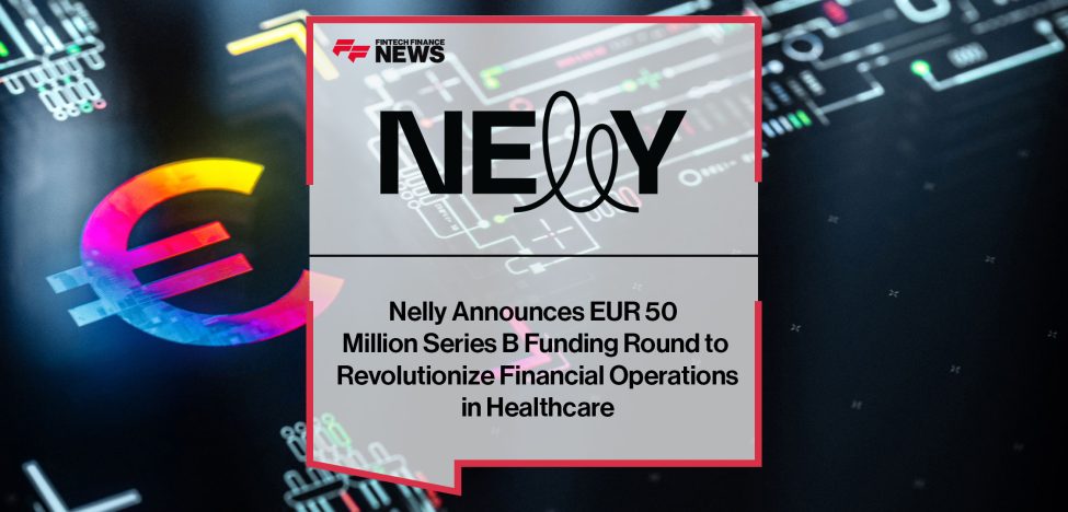 Nelly Announces EUR 50 Million Series B Funding Round to Revolutionize ...