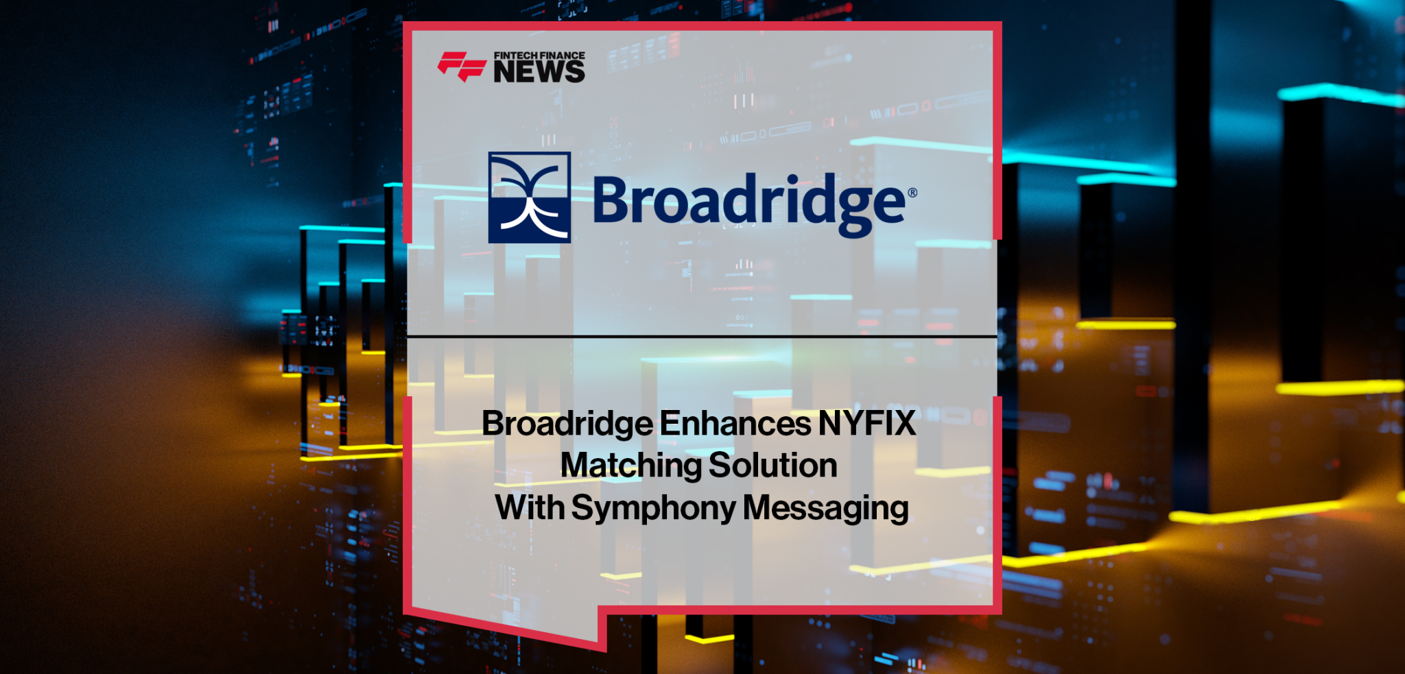 Broadridge Enhances NYFIX Matching Solution With Symphony Messaging