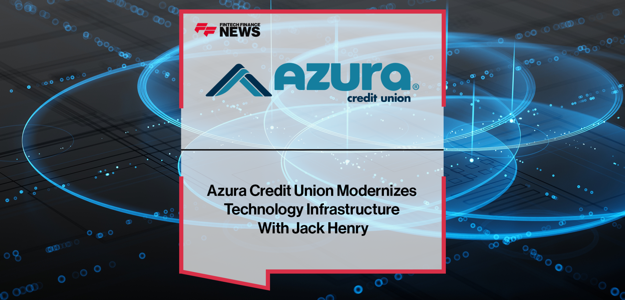 Azura Credit Union Modernizes Technology Infrastructure With Jack Henry