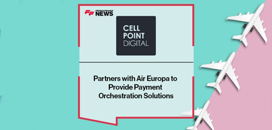 CellPoint Digital Partners with Air Europa to Provide Payment Orchestration Solutions