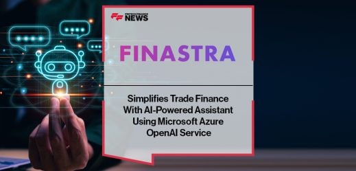 Finastra Simplifies Trade Finance With AI-Powered Assistant Using ...