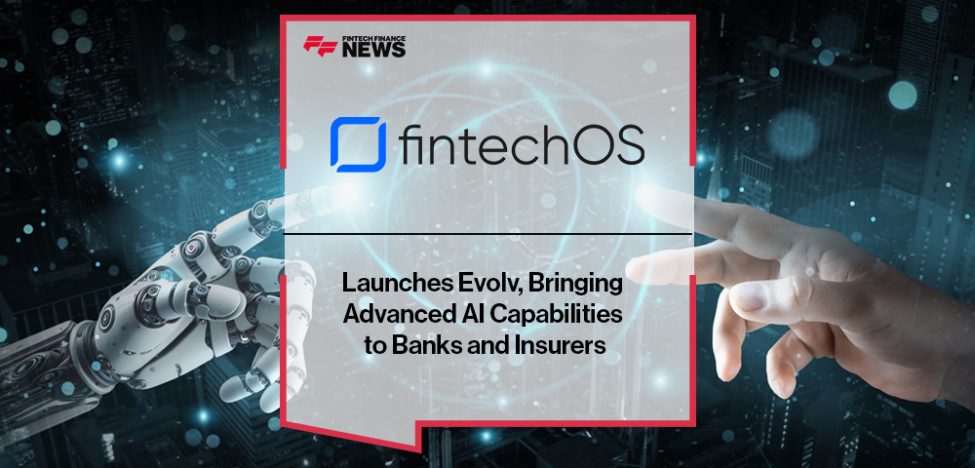 FintechOS Launches Evolv, Bringing Advanced AI Capabilities to Banks and Insurers