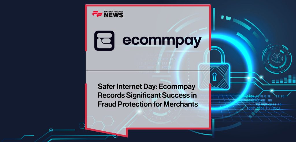 Safer Internet Day: Ecommpay Records Significant Success in Fraud ...