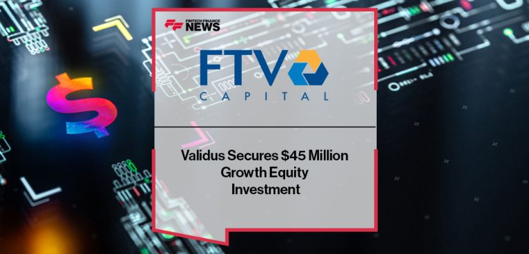 Validus Secures $45 Million Growth Equity Investment from FTV Capital