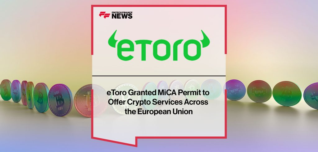 eToro Granted MiCA Permit to Offer Crypto Services Across the European ...