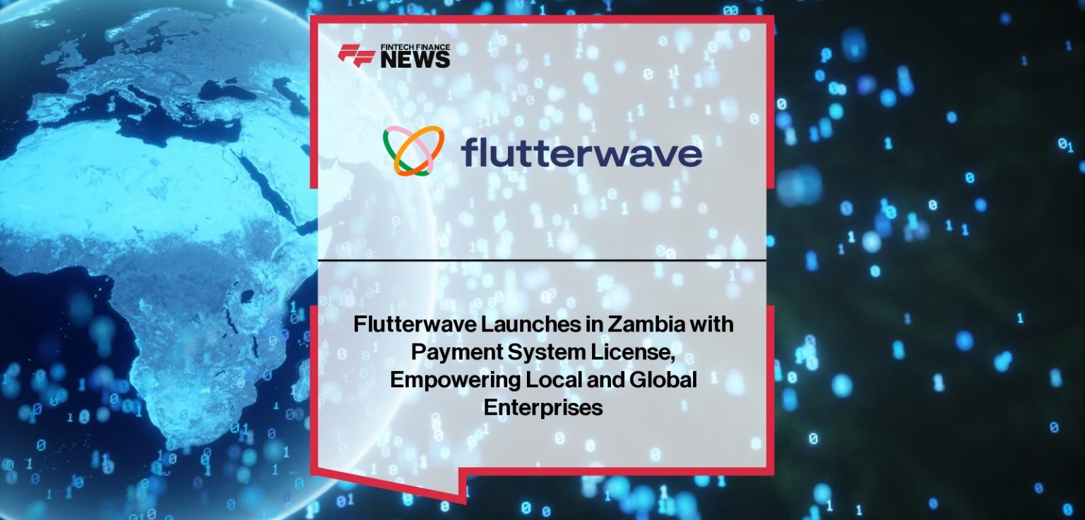 Flutterwave Launches in Zambia with Payment System License, Empowering ...