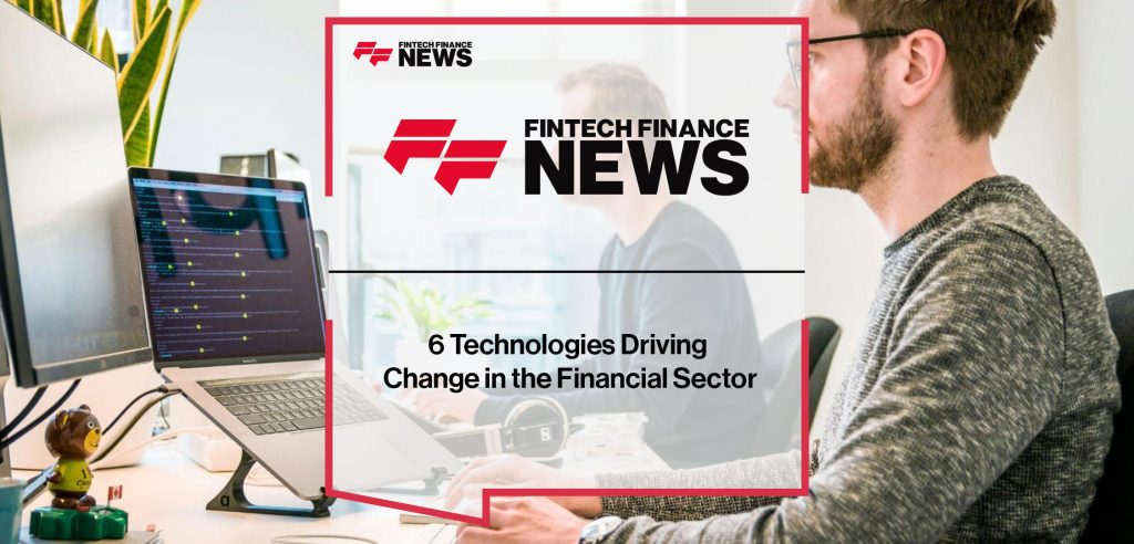 6 Technologies Driving Change in the Financial Sector