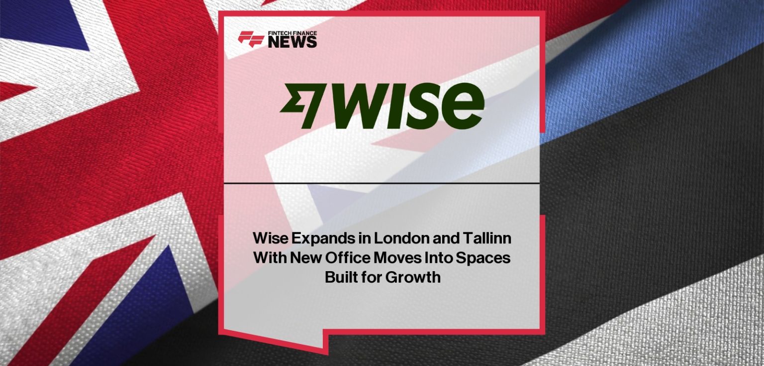 Wise Expands in London and Tallinn With New Office Moves Into Spaces ...